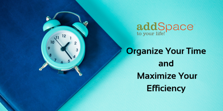 Organize Your Time ~ Maximize Your Efficiency - Add Space to You Life